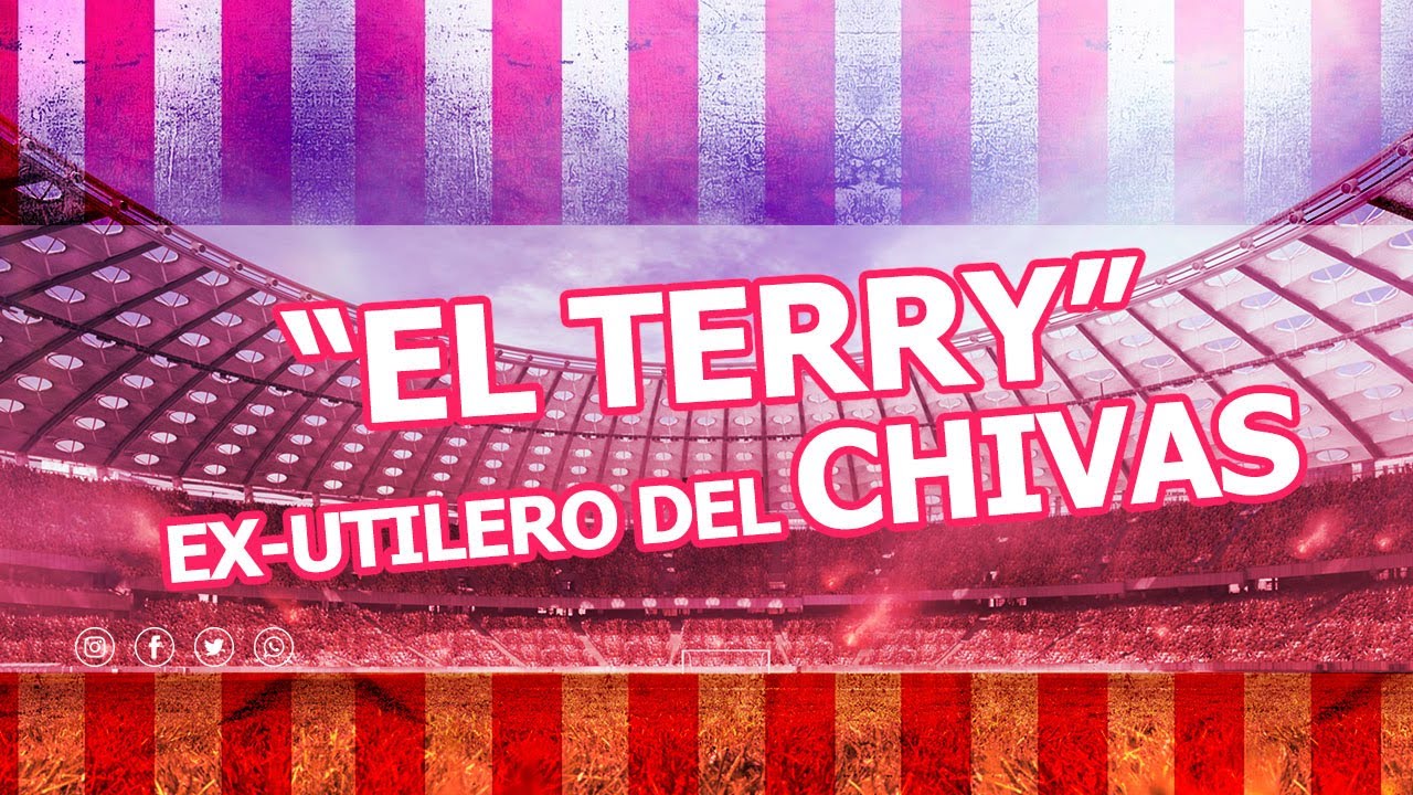 "El Terry" ex utilero del club chivas... - YouTube