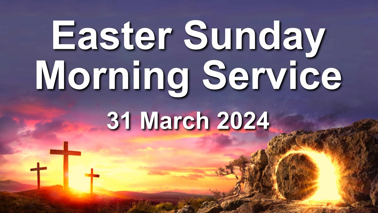 31 March 2024 - Easter Sunday Morning Service - YouTube