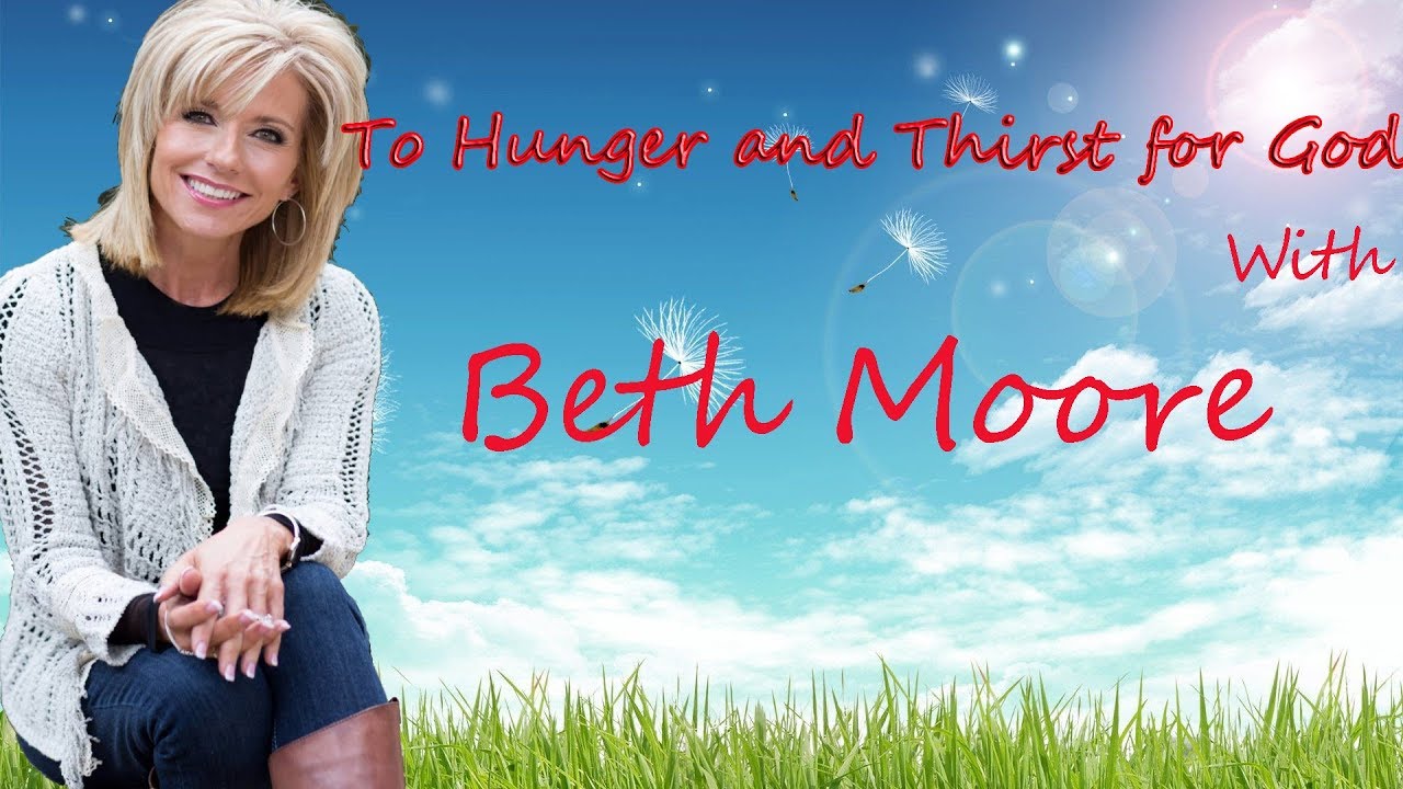 Beth Moore Update October 26, 2017 _ To Hunger and Thirst for God, part ...