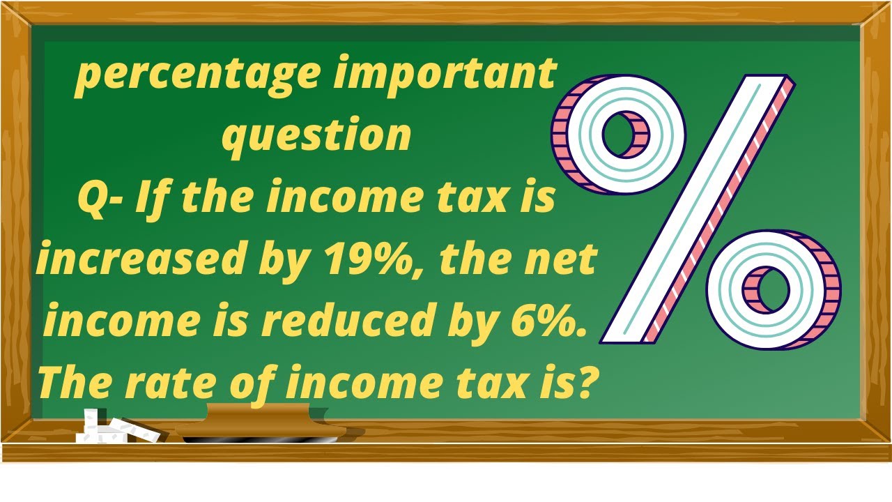If the income tax is increased by 19% the net income is reduced by 6% ...