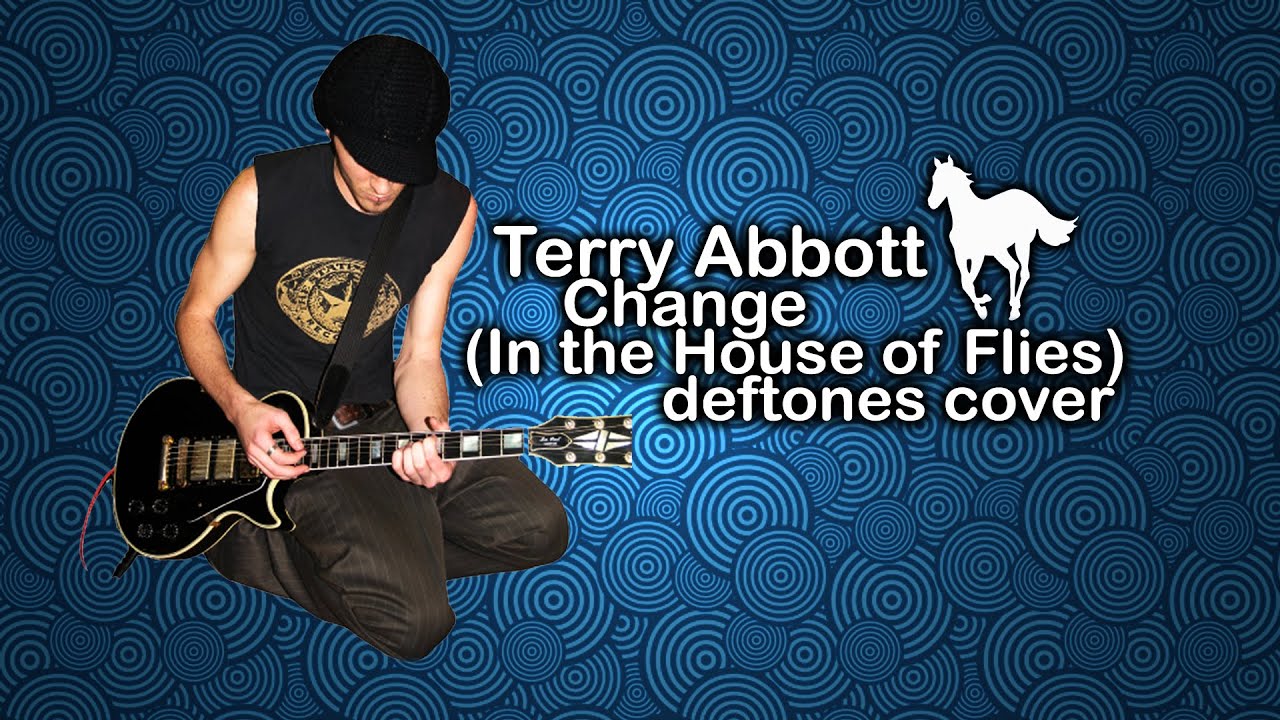 Terry Abbott - Change (In the House of Flies) deftones cover - YouTube