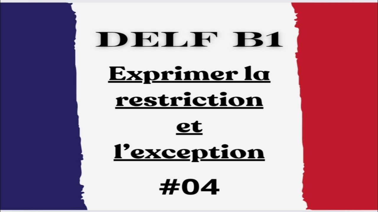 Comment exprimer la restriction et l'exception en français au niveau B1 ...