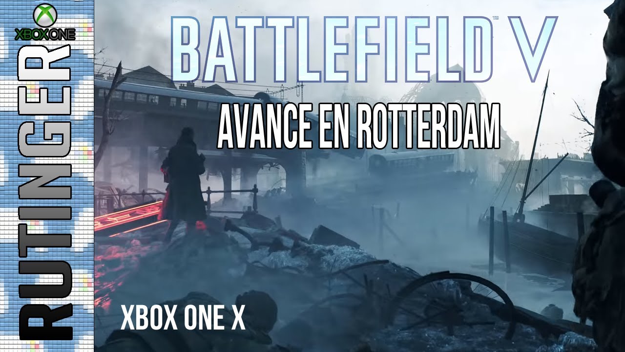 BATTLEFIELD V: AVANCE EN ROTTERDAM -XBOX ONE X HD 1080p- - YouTube