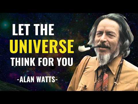 Trust the universe to give you what you need - Alan Watts