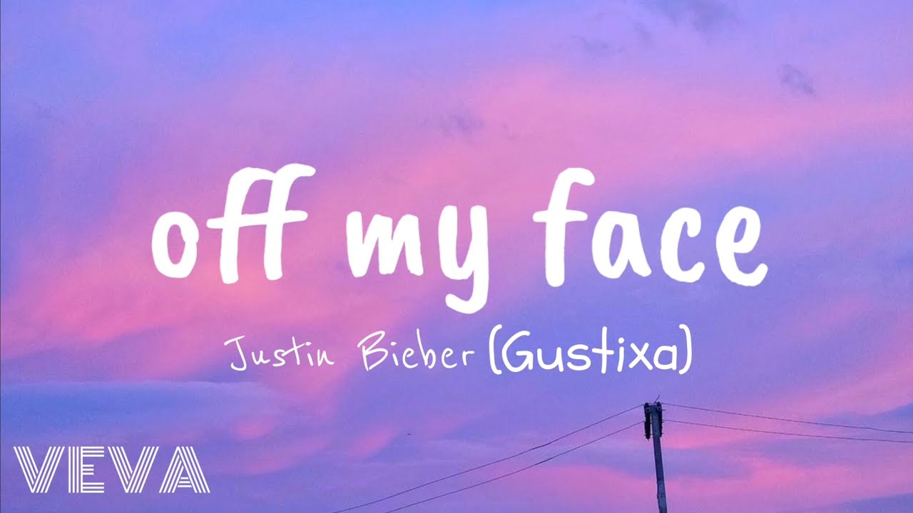 off my face - Justin Bieber (Gustixa) [Lyrics] - YouTube
