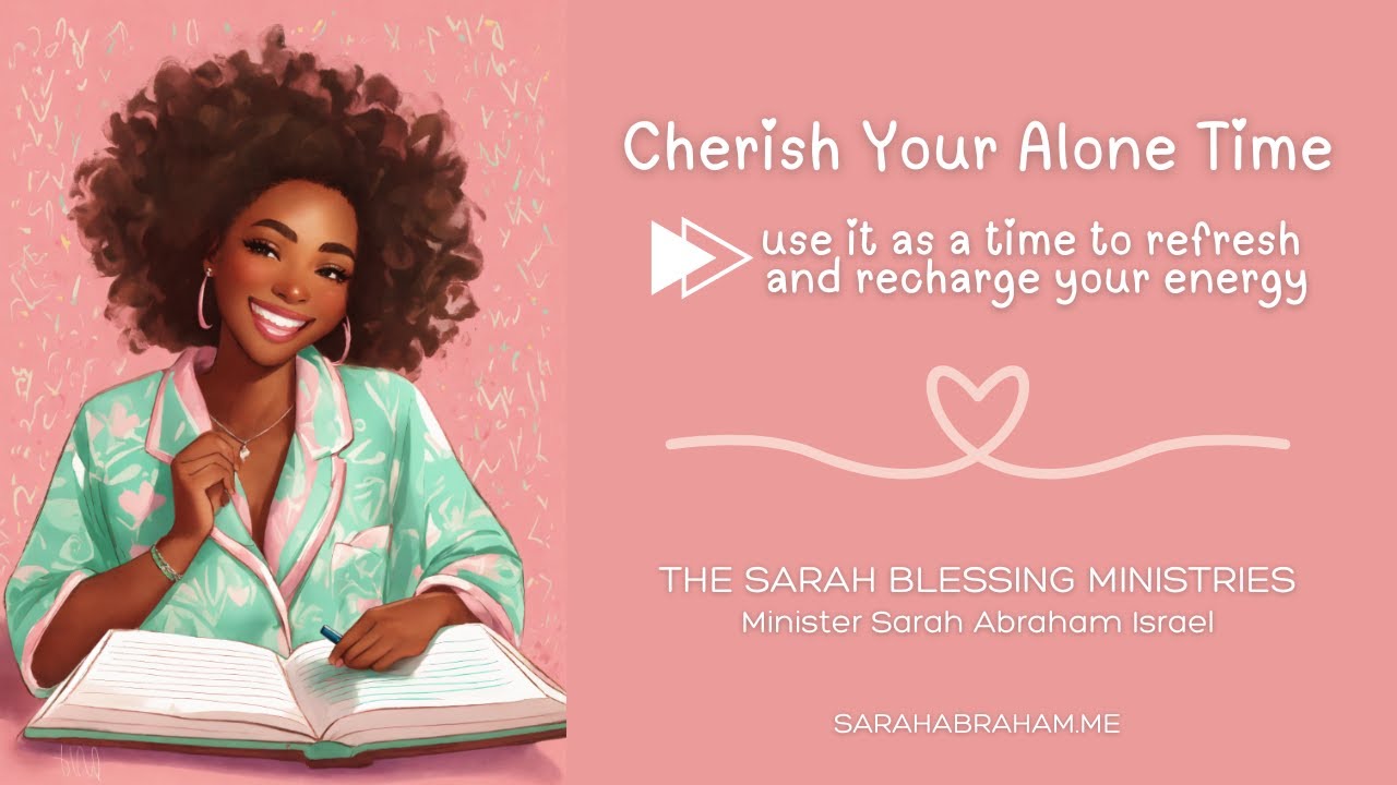 Cherish Your Alone Time | Minister Sarah Abraham Israel | The Sarah ...