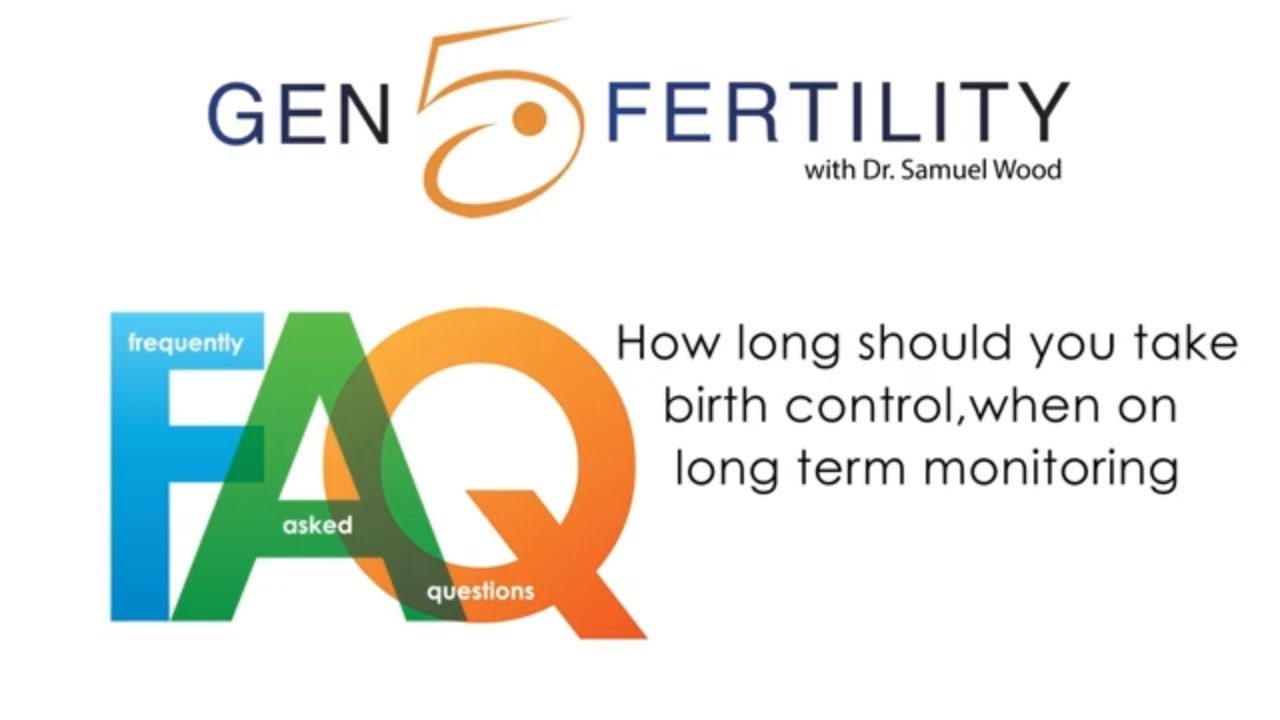 Birth Control and Long Term Monitoring | Gen 5 Fertility 2024 FAQ's ...