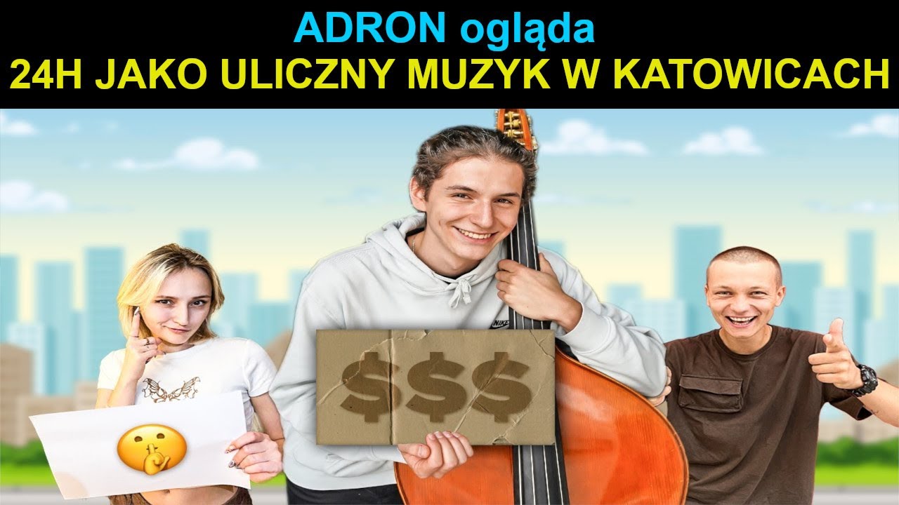 ADRON ogląda MICHU KONTRABAS 24H JAKO ULICZNY MUZYK W KATOWICACH - YouTube