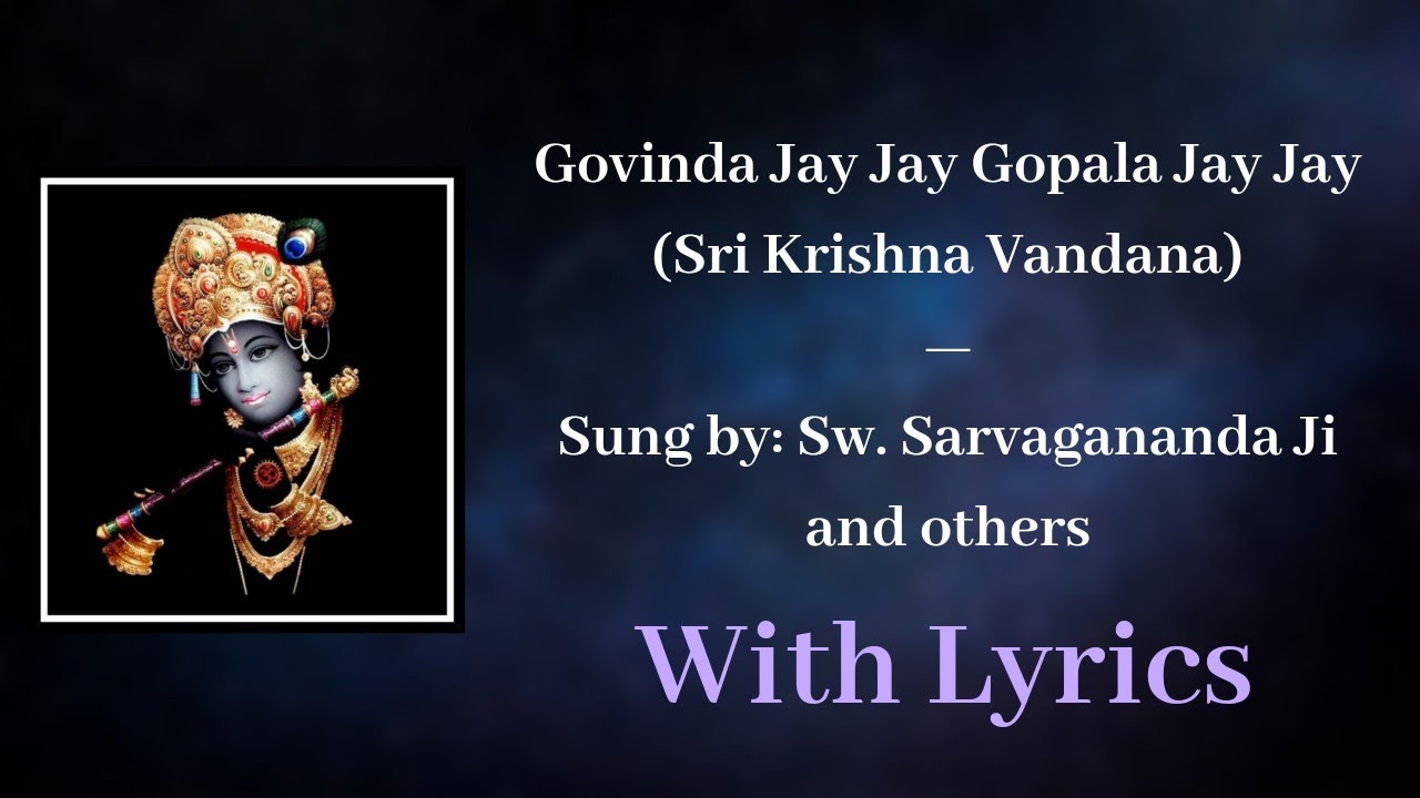 Govinda Jay Jay Gopala Jay Jay: Sri Krishna Vandana: Sung by Swami ...
