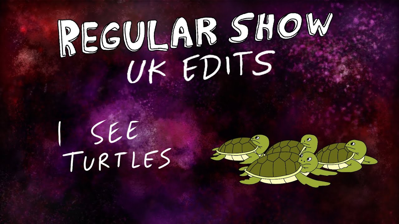 Regular Show: UK Edits: I See Turtles - YouTube