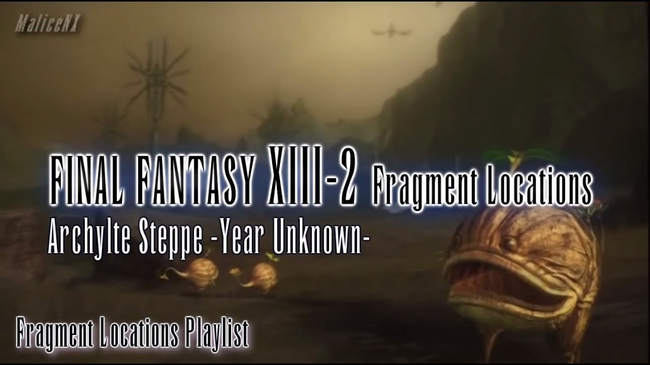 Final Fantasy XIII-2 : Fragment Locations - Archylte Steppe -Year ...