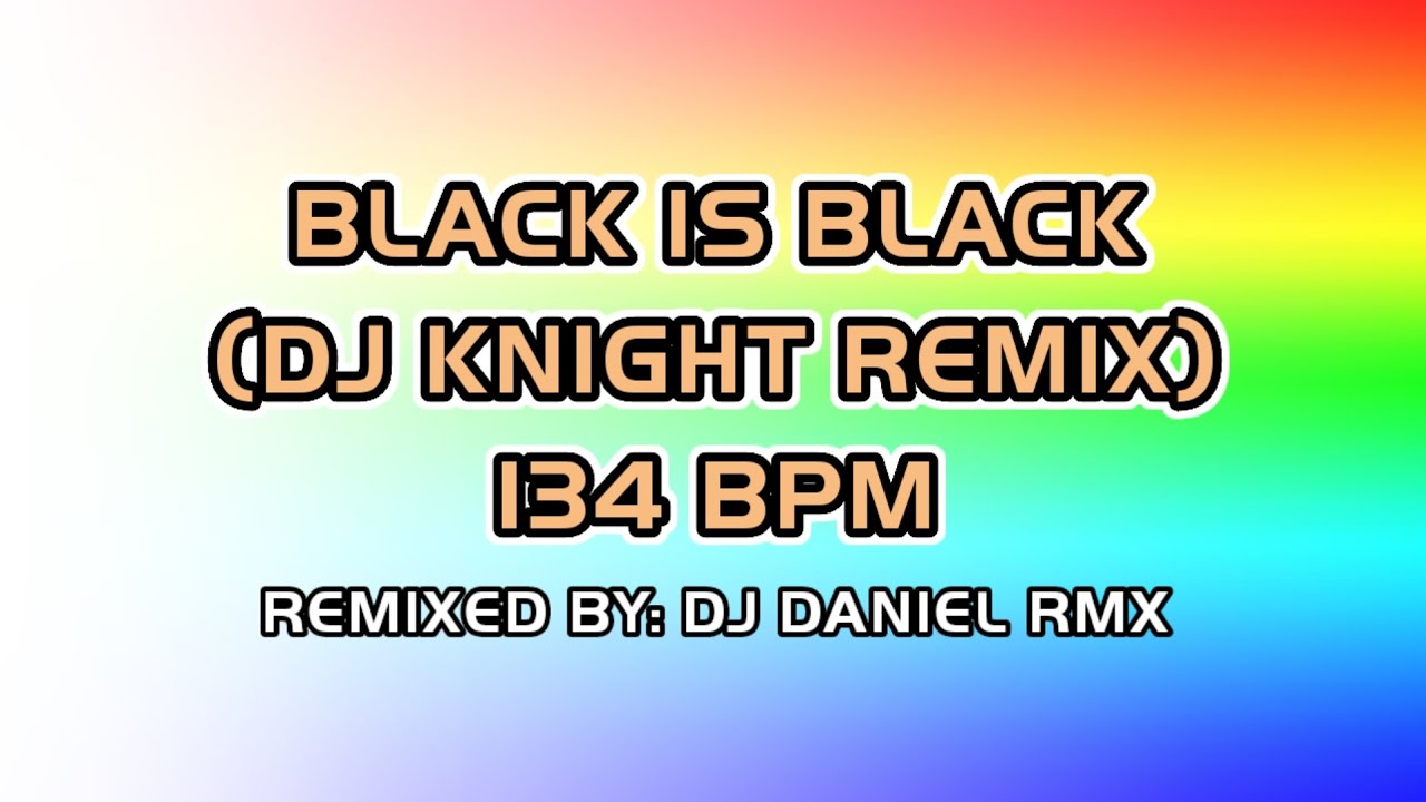 JOY - BLACK IS BLACK (DJ KNIGHT & DJ DANIEL REMIX 134 BPM) - YouTube