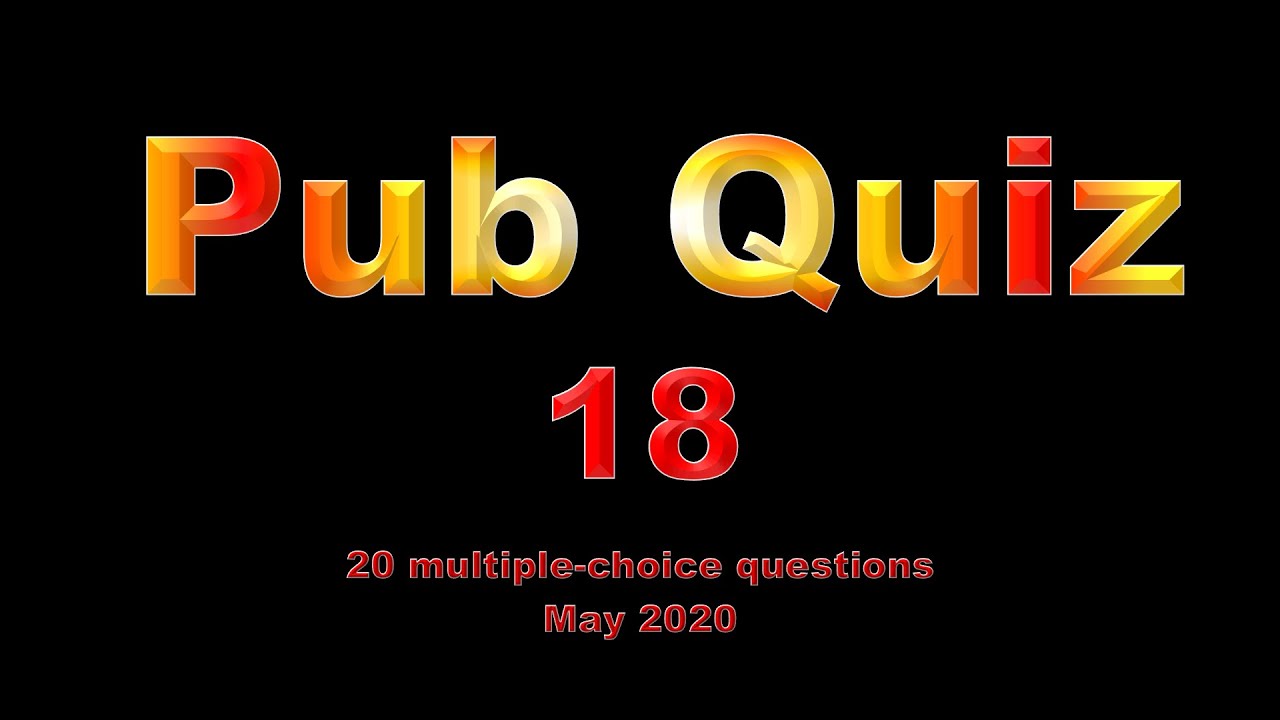 Pub Quiz (#18) 20 General Knowledge Questions and Answers (May 2020 ...