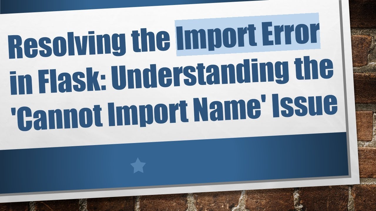 Resolving The Import Error In Flask Understanding The Cannot Import