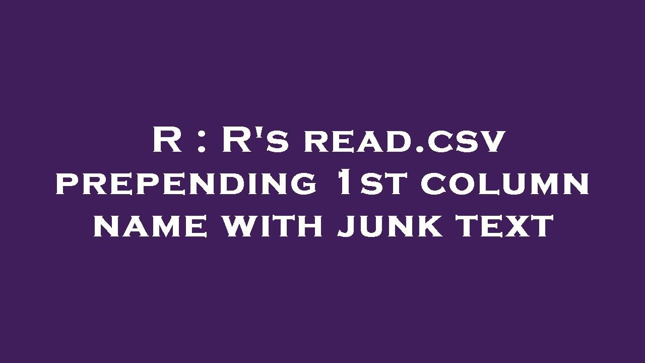 R R s Read csv Prepending 1st Column Name With Junk Text YouTube r-r-s-read-csv-prepending-1st-column-name-with-junk-text-youtube