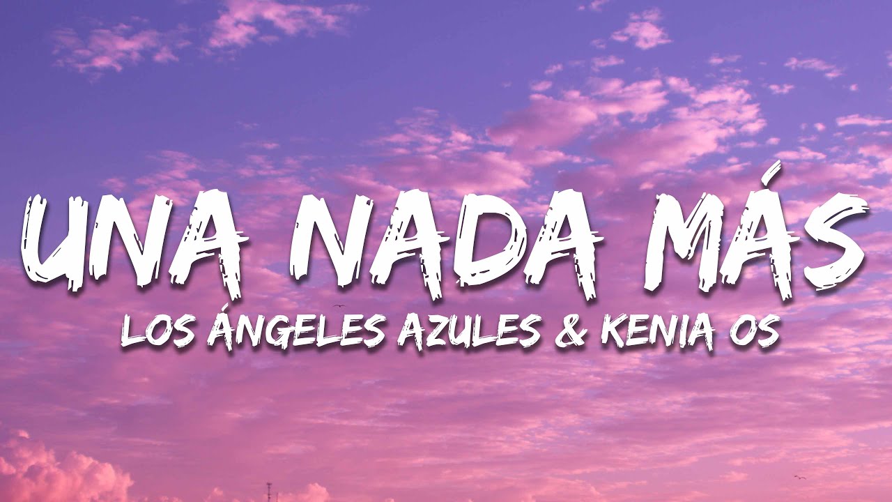 Los Ángeles Azules, Kenia Os - Una Nada Más (Letra/Lyrics) - YouTube