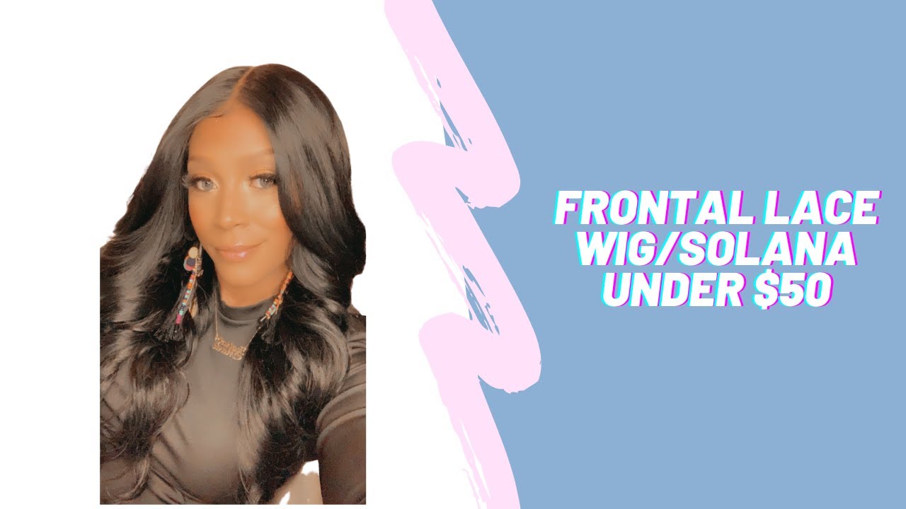 Frontal lace wig/ Solana under $50 - YouTube