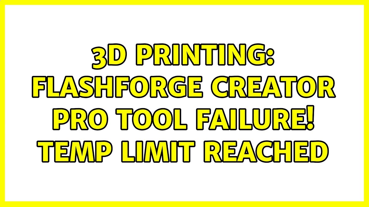 3D Printing: FlashForge Creator Pro Tool Failure! Temp limit reached ...