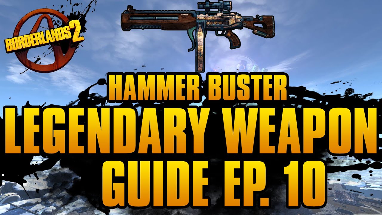 BORDERLANDS 2 | *Hammer Buster* Legendary Weapons Guide - YouTube