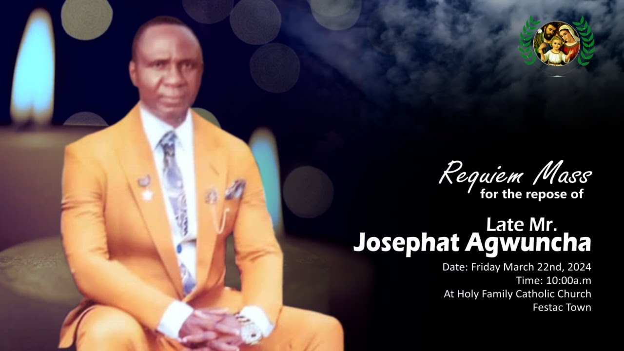 Requiem Mass for the repose of LATE MR. JOSEPHAT AGWUNCHA - YouTube