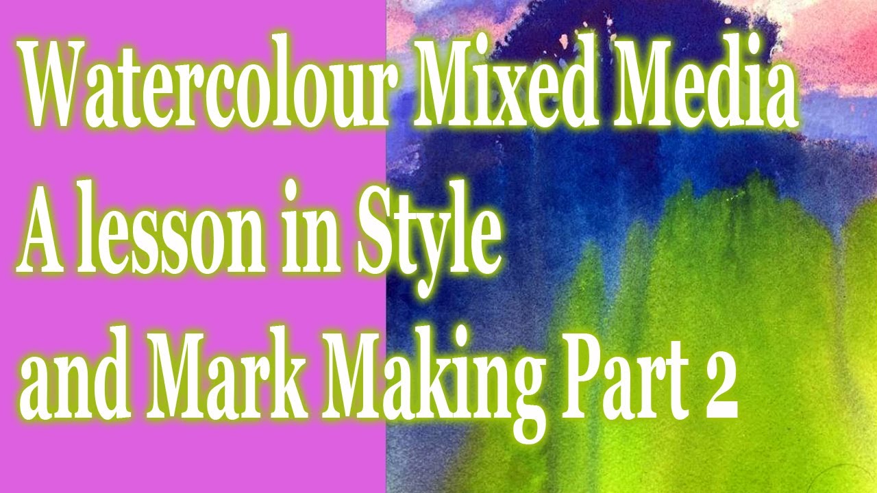 Watercolour Mixed Media - A lesson in Style and Mark Making Part 2 ...