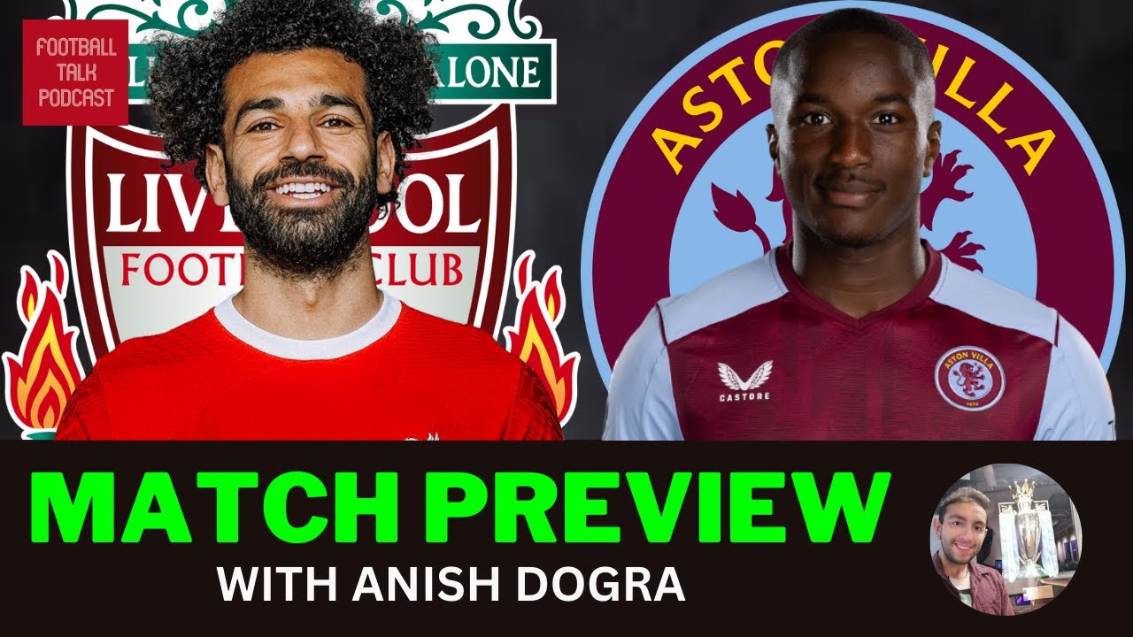 MATCH PREVIEW: LIVERPOOL VS. ASTON VILLA WITH ANISH DOGRA | FOOTBALL ...