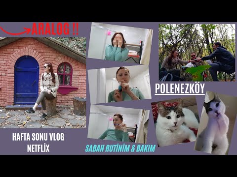 ARALOG | Günlük sabah rutinim - Polenezköy / Cilt Bakımı ; Temizlik - ev işleri - Netflix