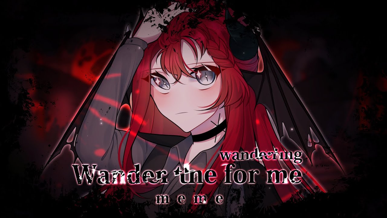 MN 】 Wander the for me (Wandering) meme - YouTube