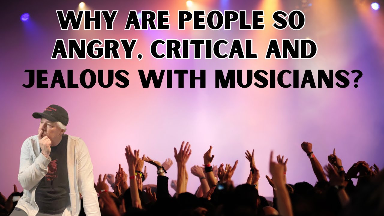 Why Are People So Angry Critical And Jealous Of Musicians? Lets Discuss ...