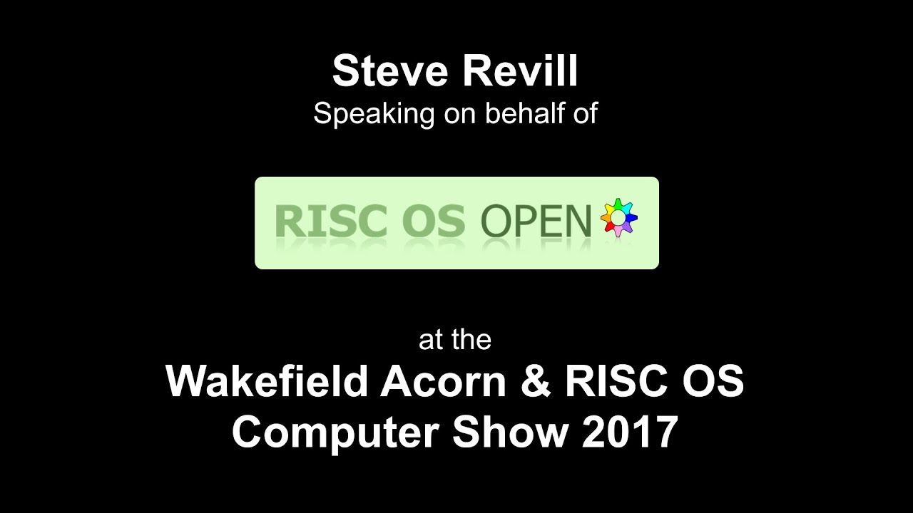 RISC OS Wakefield Show 2017 - Steve Revill, RISC OS Open Ltd - YouTube
