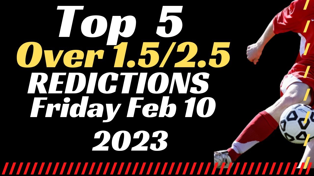 Over 1 5 And 2 5 Goal Predictions Friday February 10 2023 - YouTube