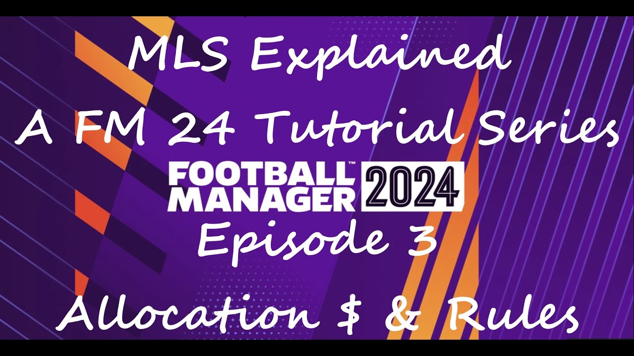 REDONE | FM 2024 Tutorial | MLS Explained | Episode 3 | Allocation Money, GTD Contracts & Rules ...