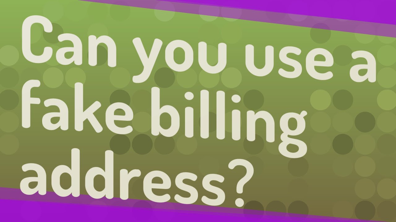 Can You Use A Fake Billing Address YouTube Can You Use A Fake Billing Address YouTube