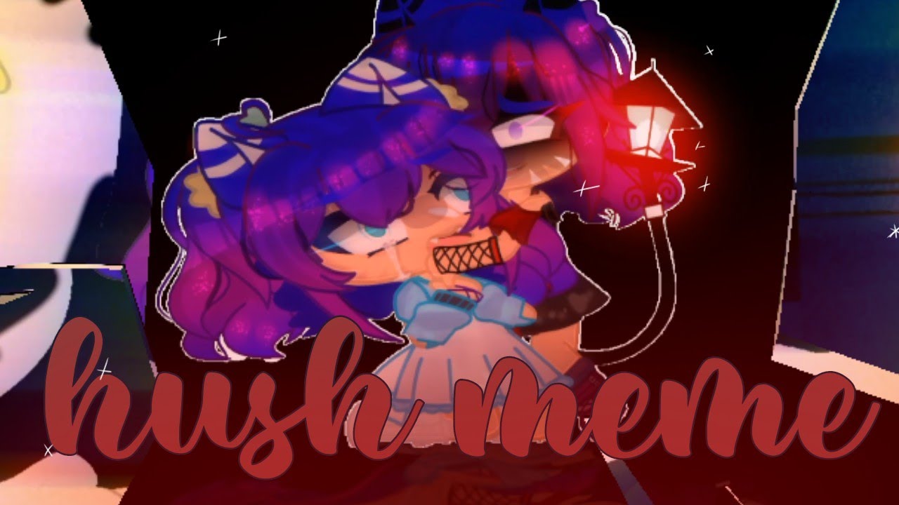 //hush meme\\ - YouTube