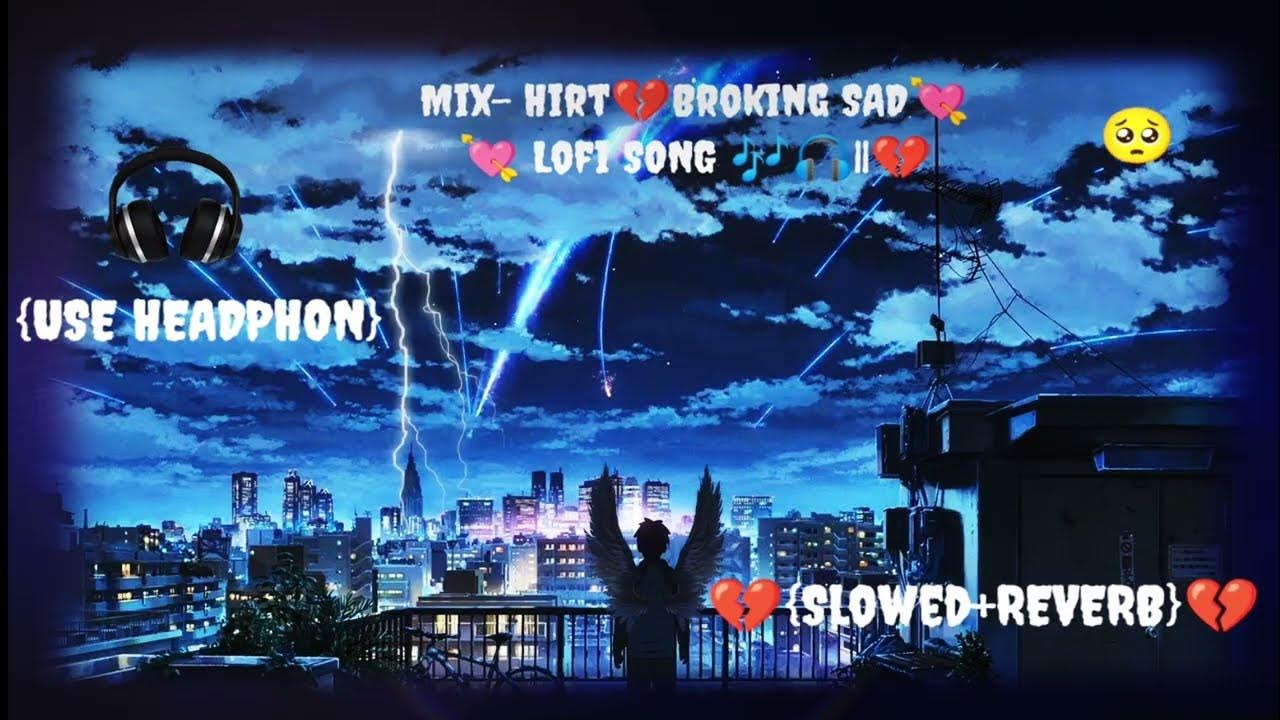 Broken Heart 💔 -MIX- Sad LOFI 💘 Song🎧🎶(SLOWED+REVERB) Night 🌃 - YouTube