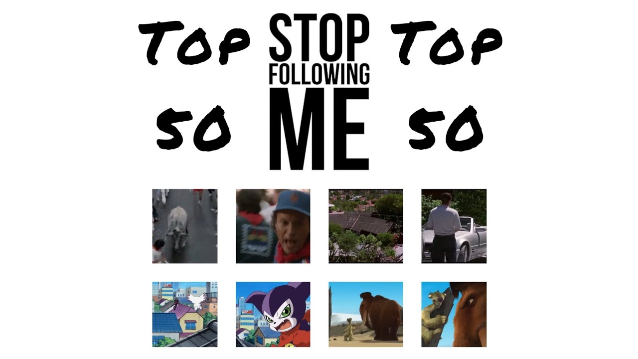 Top 50 of STOP FOLLOWING ME - YouTube