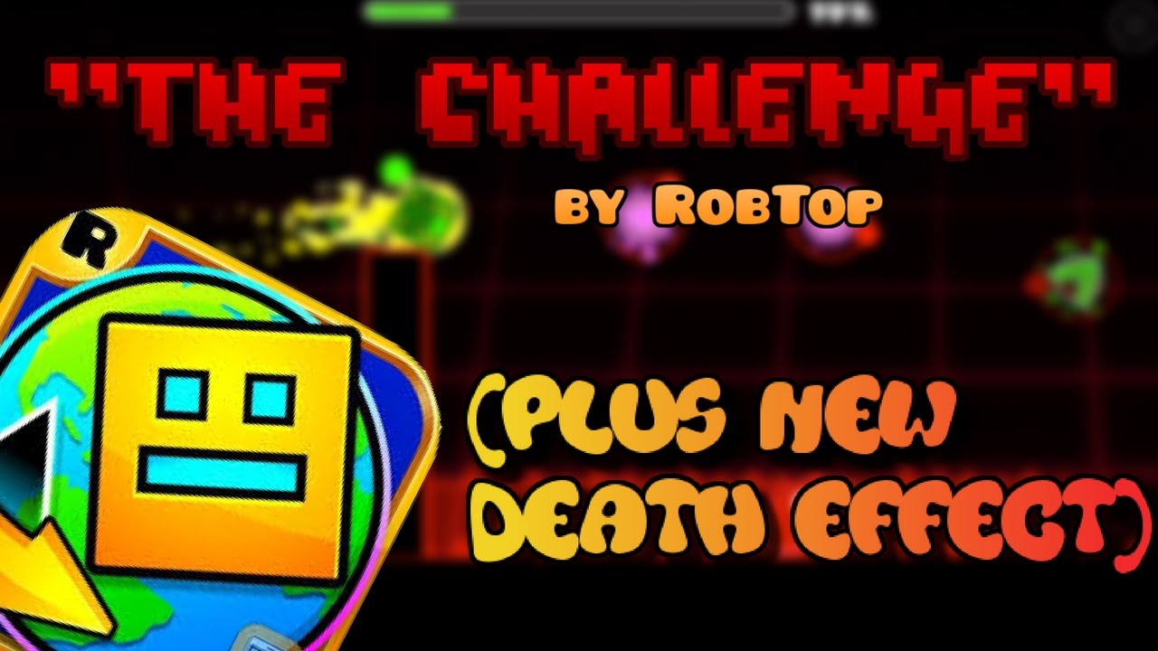 Geometry Dash World: "The Challenge" by RobTop (Plus New Death Effect ...