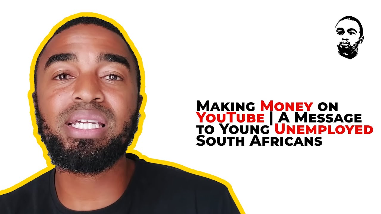 Making Money on YouTube | A Message to Young Unemployed South Africans ...