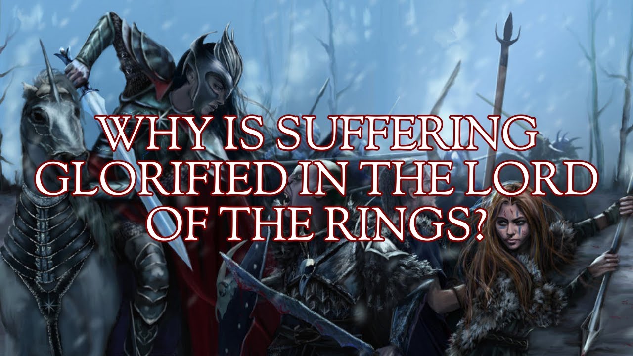 Why Is Suffering Glorified in The Lord of the Rings? - YouTube