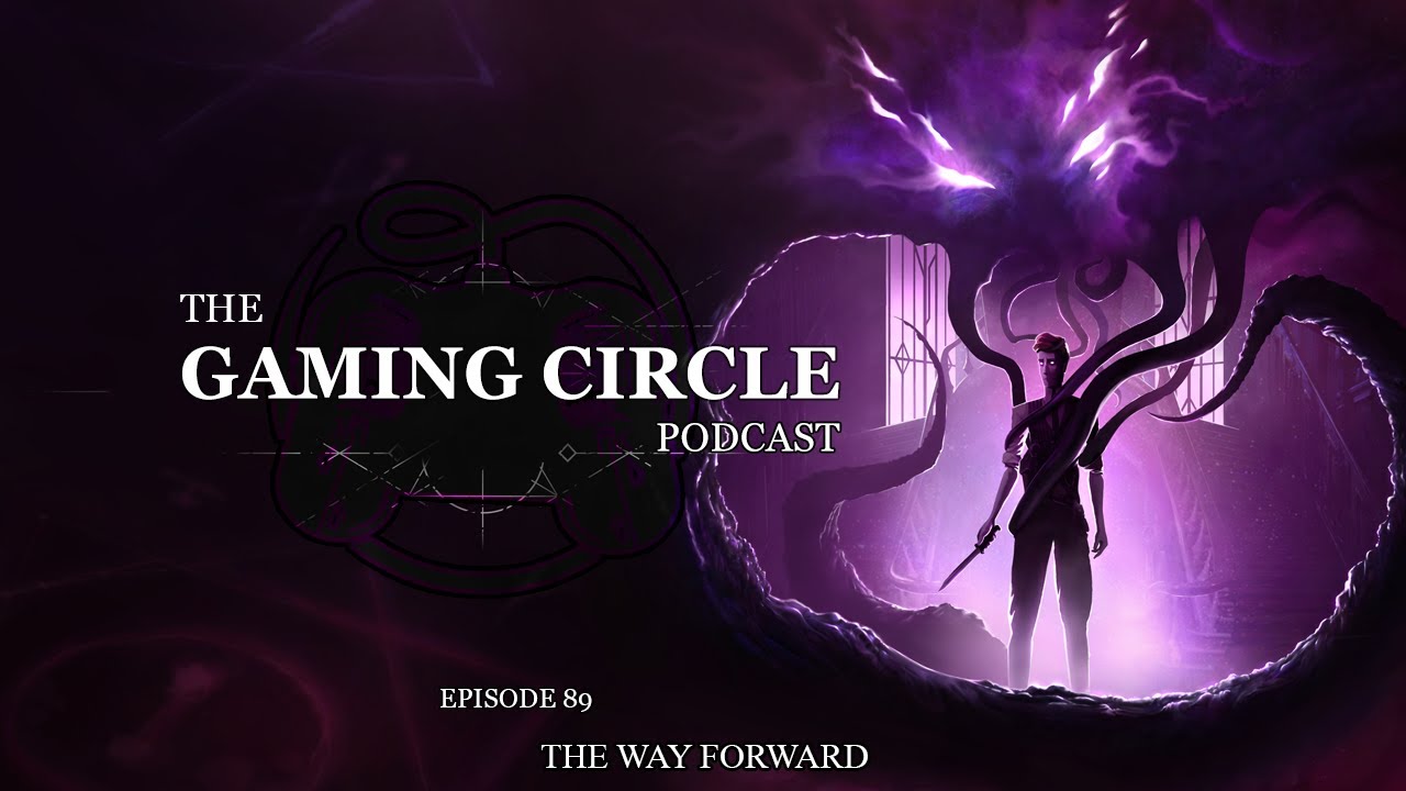 The Gaming Circle Podcast EP 89: The Way Forward - YouTube