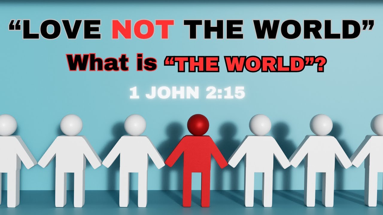 "Love Not the World"/ What is the World? 1 John 2:15 (4/7/24) - YouTube