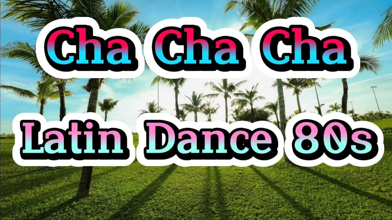Cha Cha Cha Latin Dance 80s Nonstop Remix - YouTube