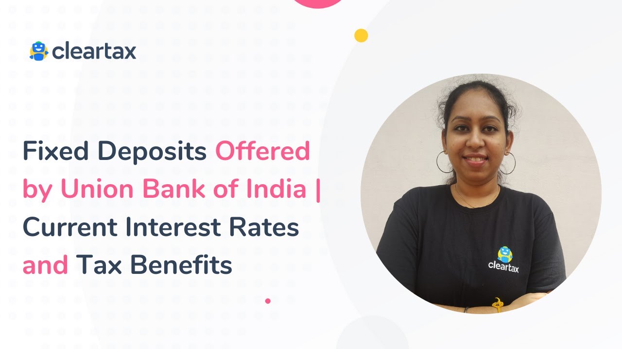 Fixed Deposits Offered by Union Bank of India | Current Interest Rates ...