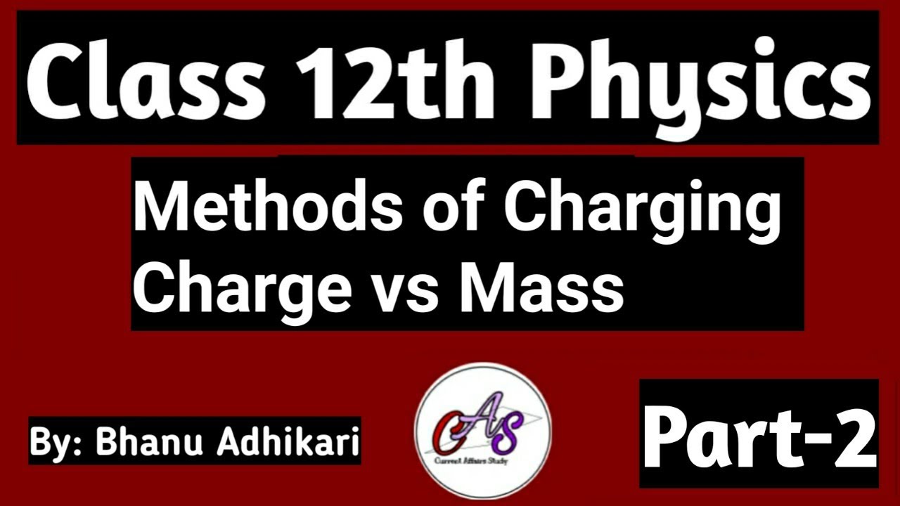 Methods of charging|charge vs mass|Class-12th|Physics|By Bhanu Adhikari ...