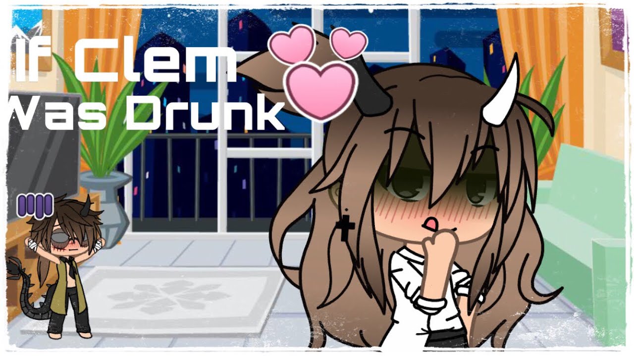 If Clem Was Drunk | Gacha Life | (12+) - YouTube