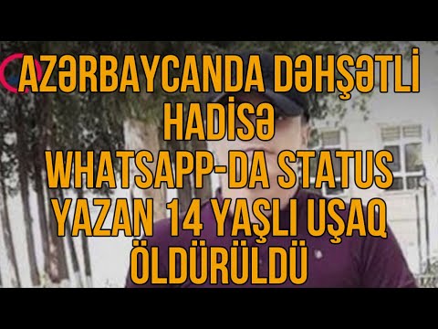 VACİB XƏBƏR. WHATSAPP-DA STATUS YAZAN 14 YAŞLI UŞAQ ÖLDÜRÜLDÜ