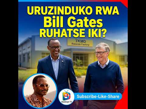21/7/26 KAGAME ARAKIRA UMUHERWE Bill GATES I KIGALI. BIRAMARIRA IKI ABANYARWANDA?
