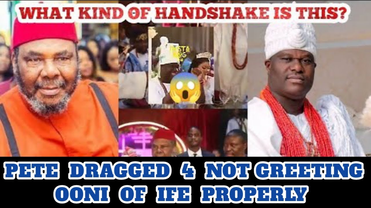 Nigerians on Each Other Over Pete Edochie And Ooni Of Ife Greeting ...