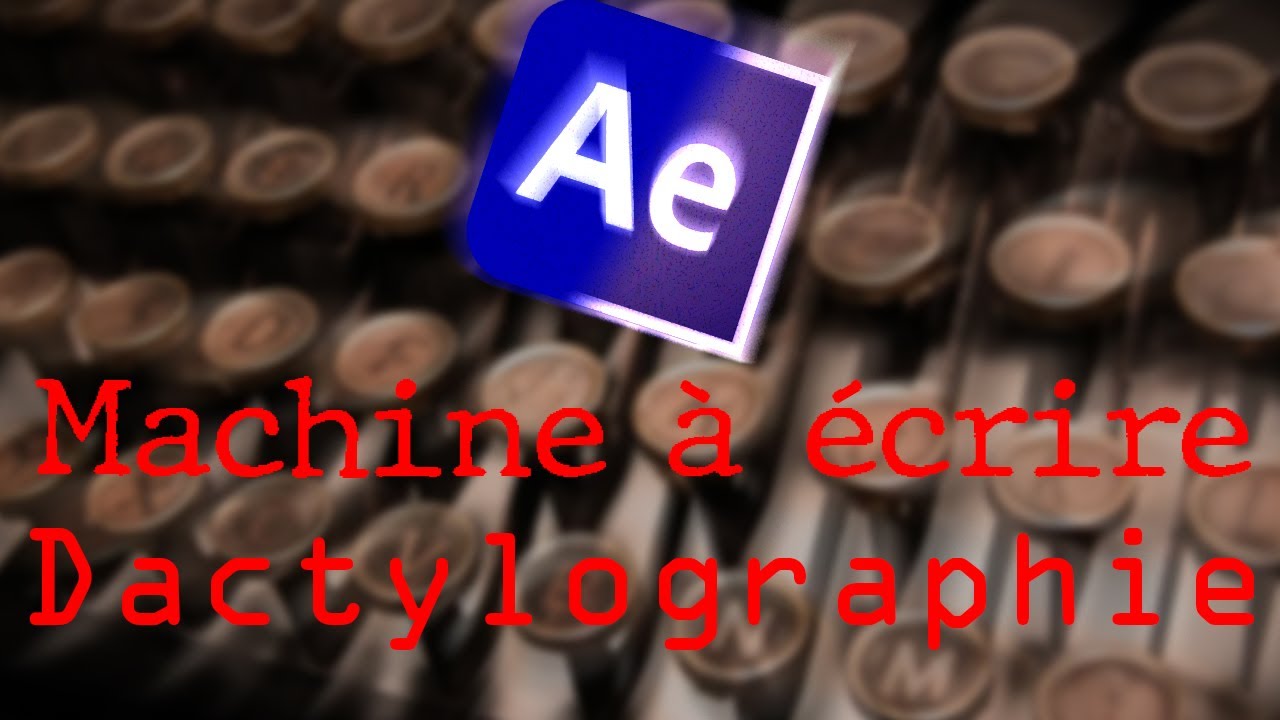 Effet MACHINE À ÉCRIRE / DACTYLOGRAPHIE avec AFTER EFFECTS (TRAITEMENT ...
