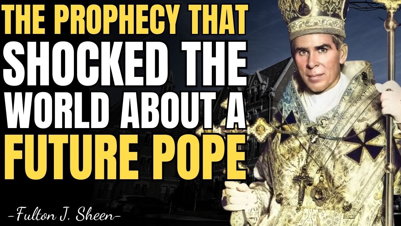 THE PROPHECY THAT SHOCKED THE WORLD ABOUT A FUTURE POPE – FULTON SHEEN ...